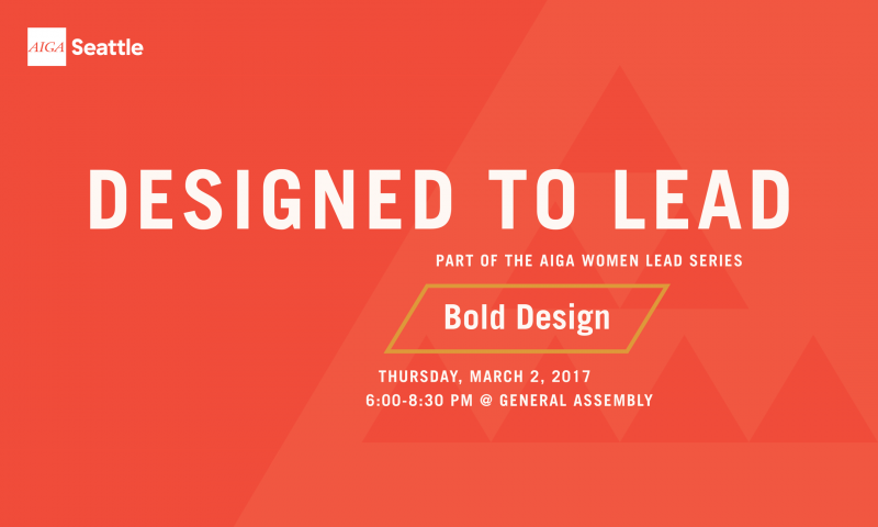 DESIGNED TO LEAD: BOLD DESIGN | AIGA Seattle